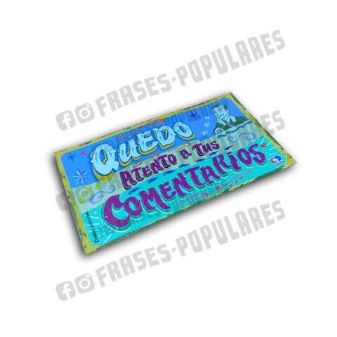 Quedo atento a tus comentarios | Frases Populares